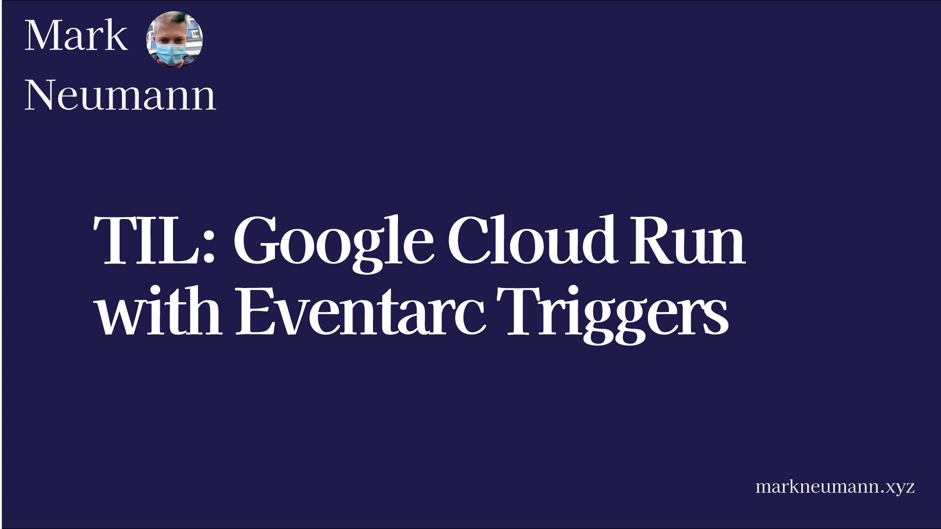 TIL: Google Cloud Run with Eventarc Triggers | Mark Neumann